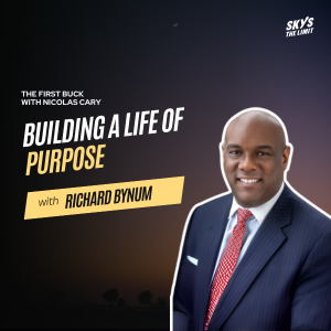 THE FIRST BUCK PODCAST: Building a Life of Purpose with Richard Bynum